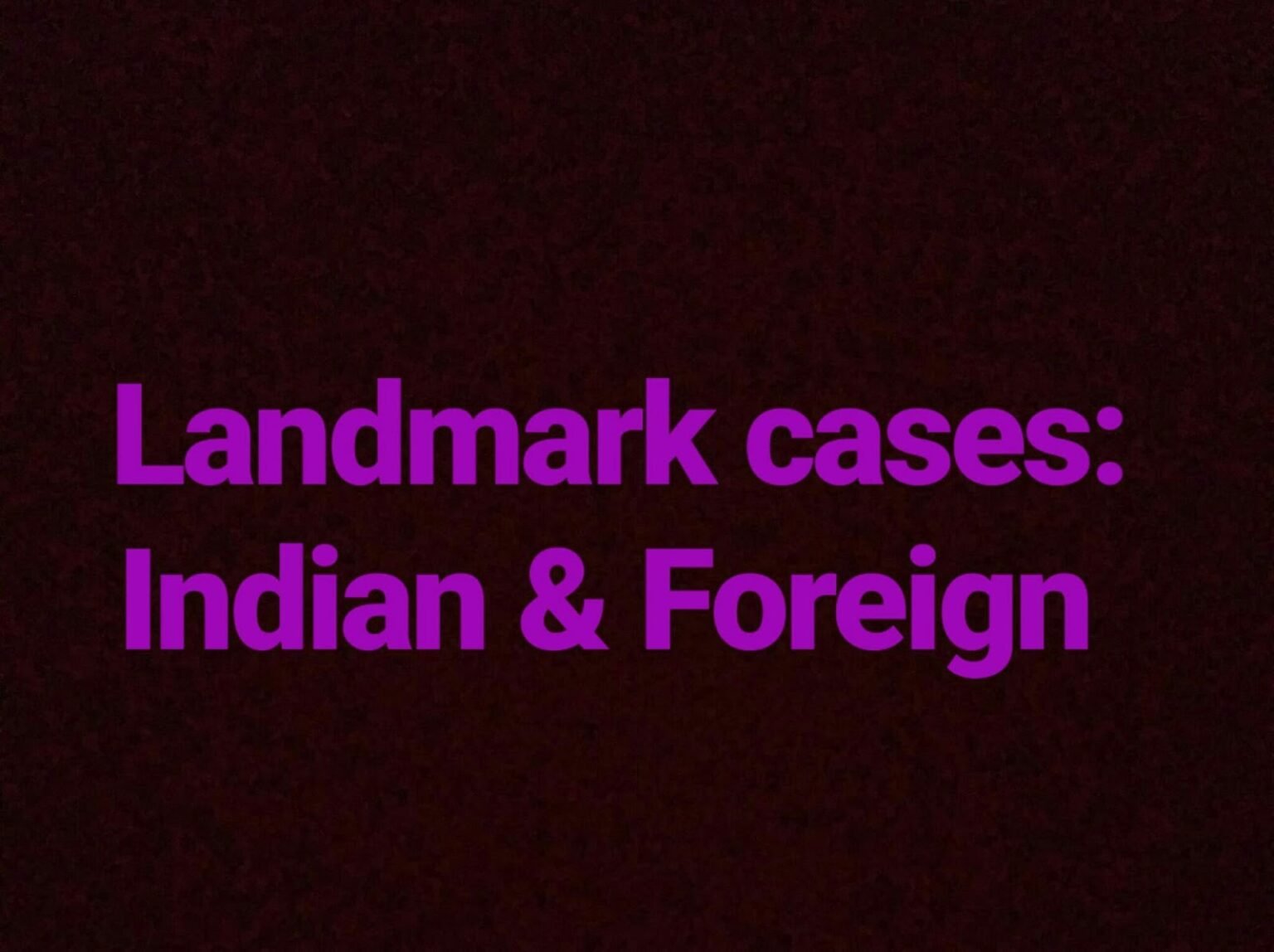 Landmark Legal Cases: Indian and Foreign Court's