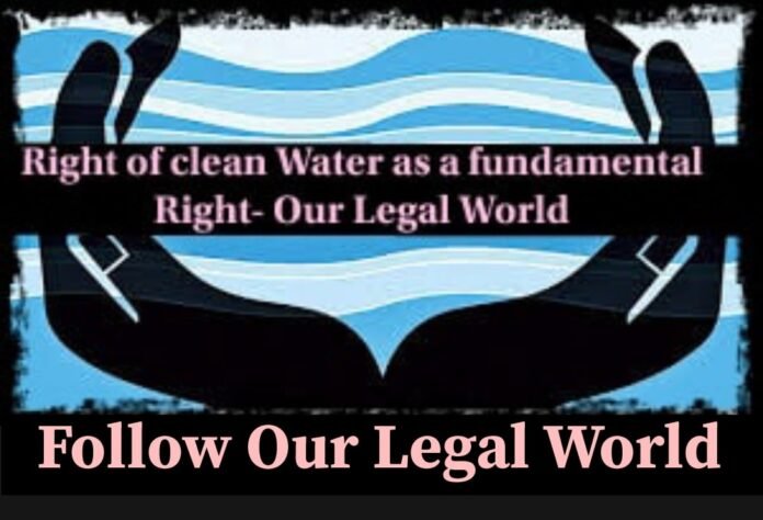 Right to Clean Water as a Fundamental Right - Our Legal World