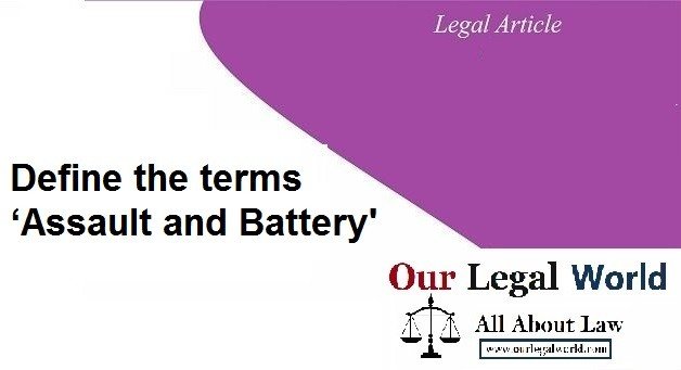 Define the terms ‘Assault and Battery’ - Our Legal World