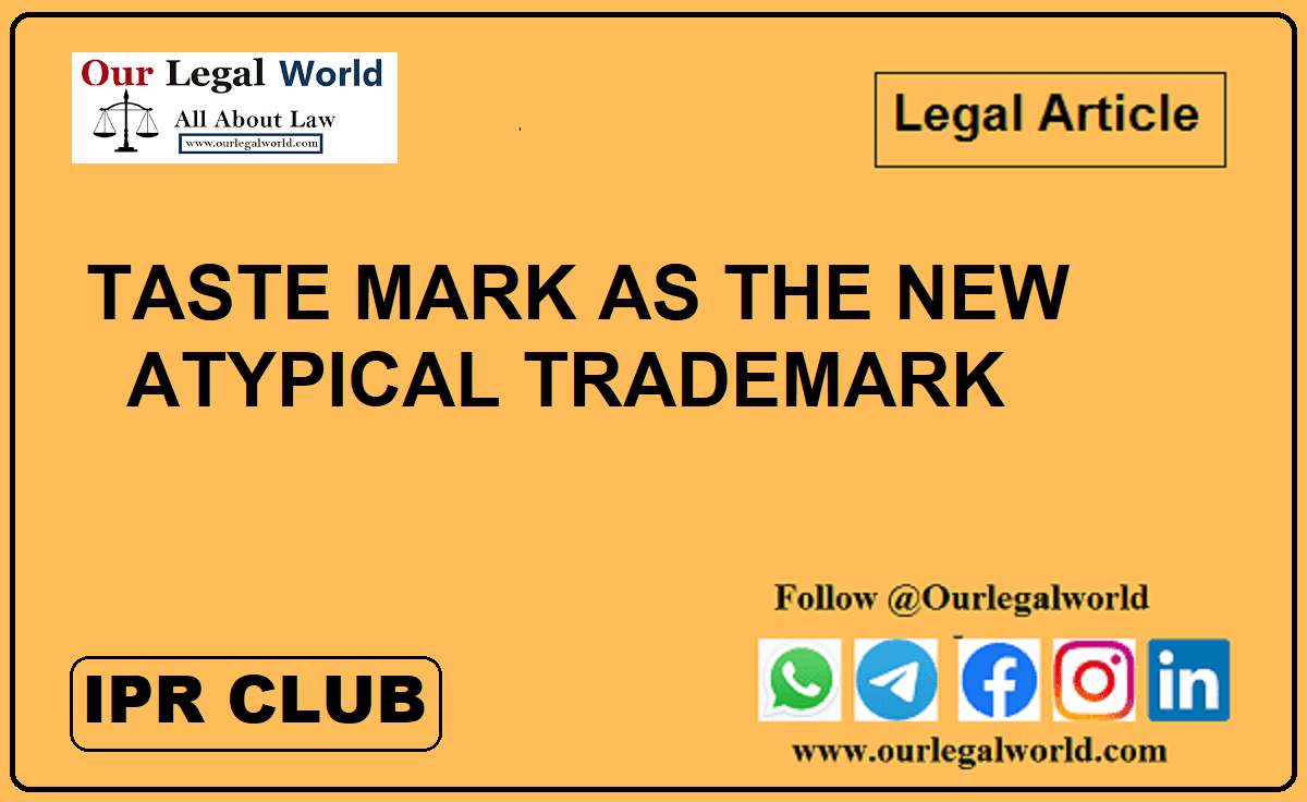 TASTE MARK AS THE NEW ATYPICAL TRADEMARK IPR Club-min - Our Legal World