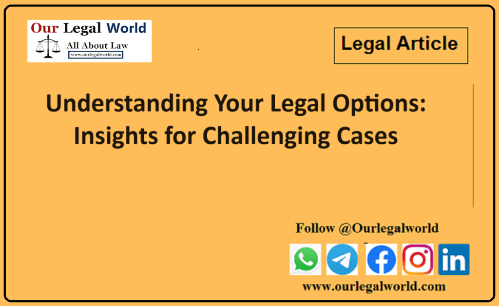 Understanding Your Legal Options: Insights for Challenging Cases